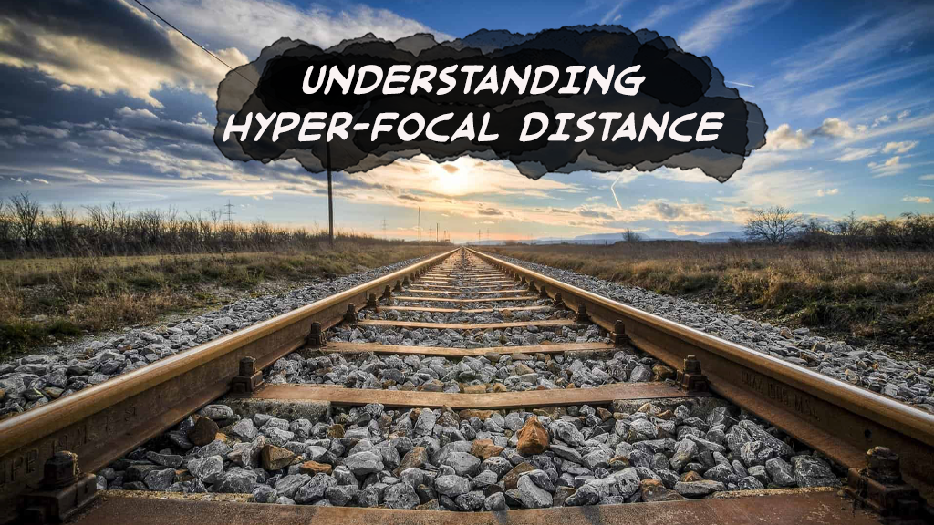 Understanding Hyper-focal Distance - In Focus